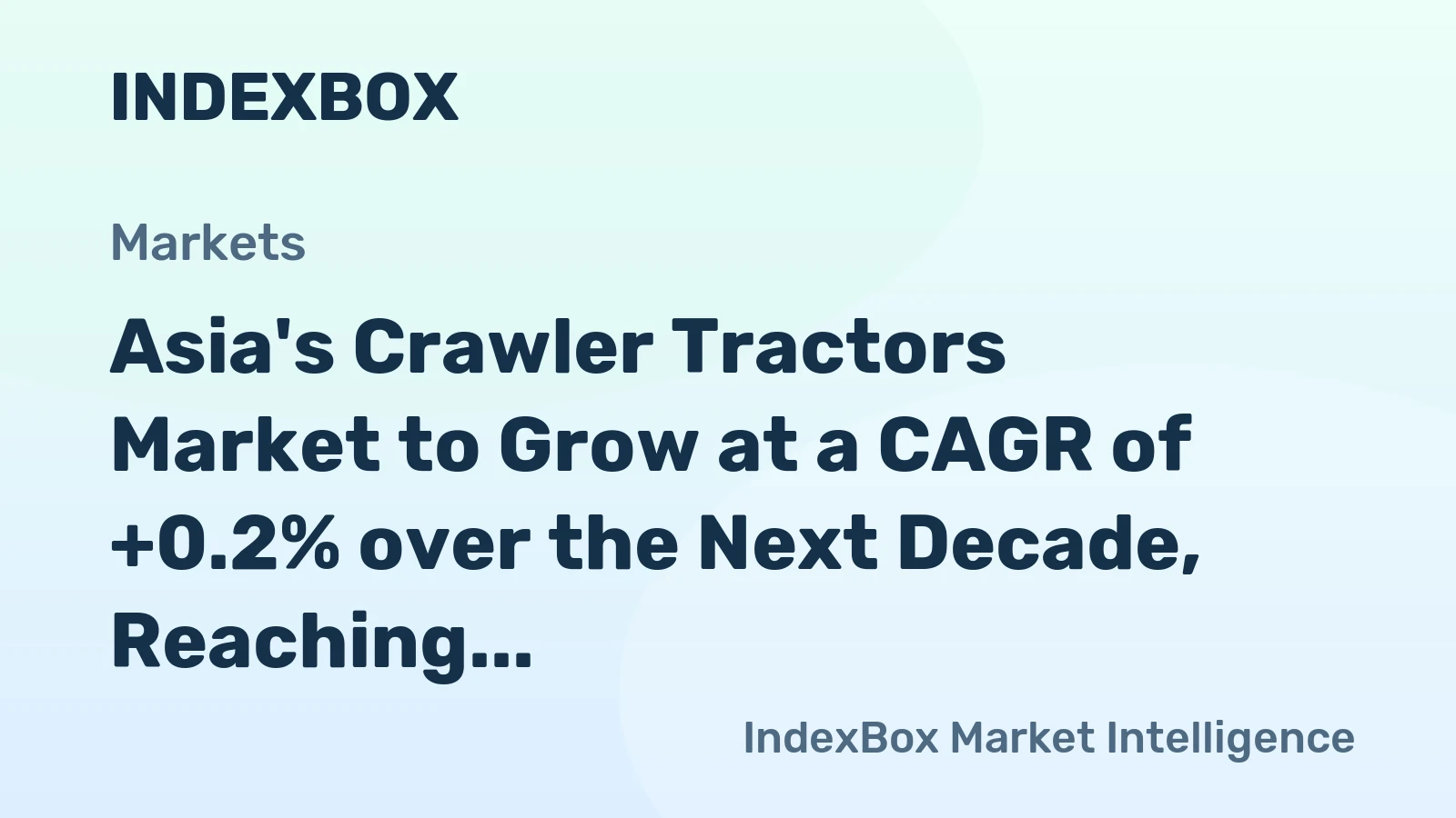 Asia's Crawler Tractors Market to Grow at a CAGR of +0.2% over the Next Decade, Reaching $7.5B by 2035
