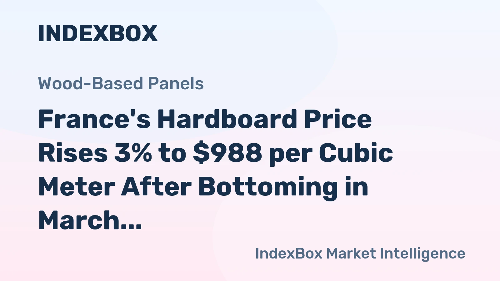 France's Hardboard Price Rises 3% to $988 per Cubic Meter After Bottoming in March