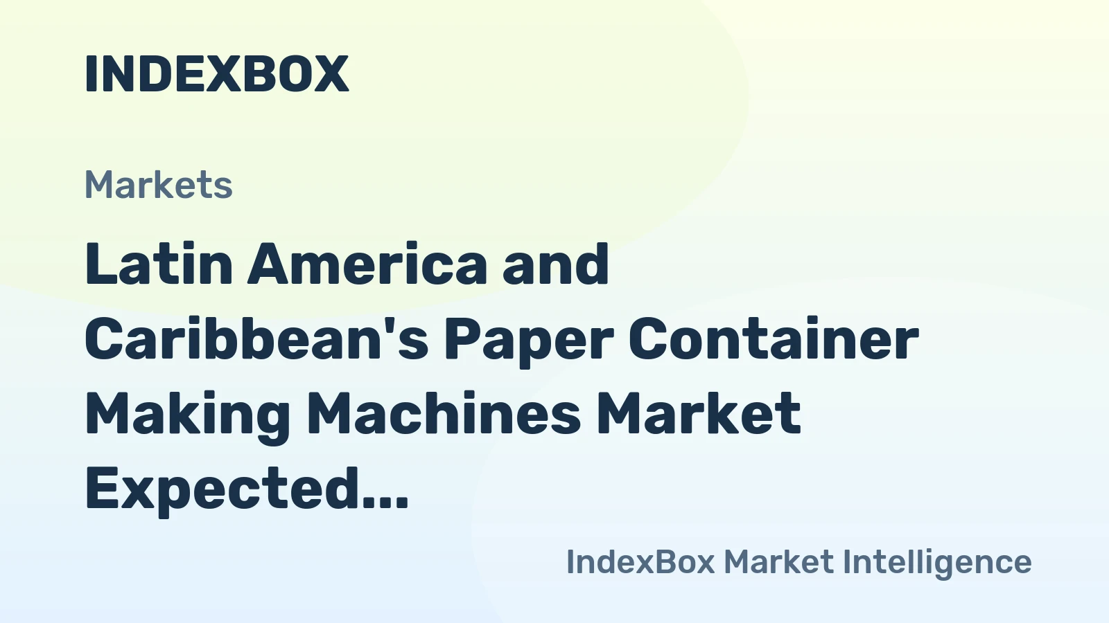 Latin America and Caribbean's Paper Container Making Machines Market Expected to Grow at +1.7% CAGR from 2024 to 2035