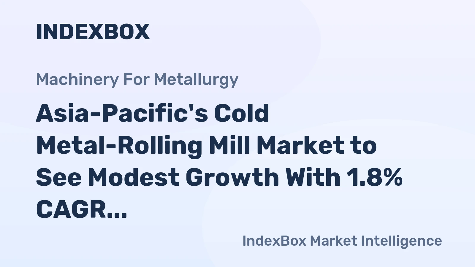Asia-Pacific's Cold Metal-Rolling Mill Market to See Modest Growth With 1.8% CAGR Despite 2024 Contraction