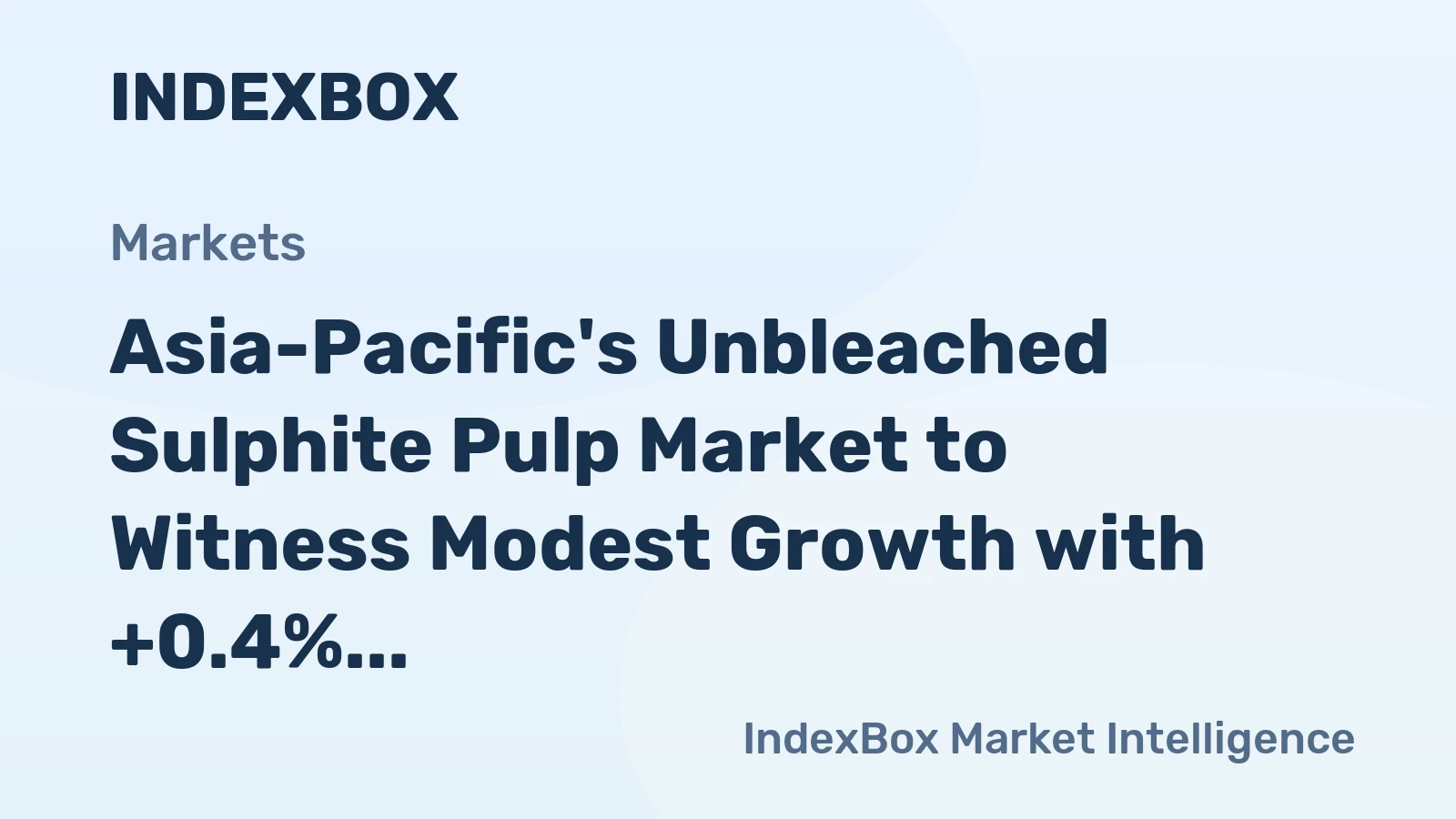 Asia-Pacific's Unbleached Sulphite Pulp Market to Witness Modest Growth with +0.4% CAGR