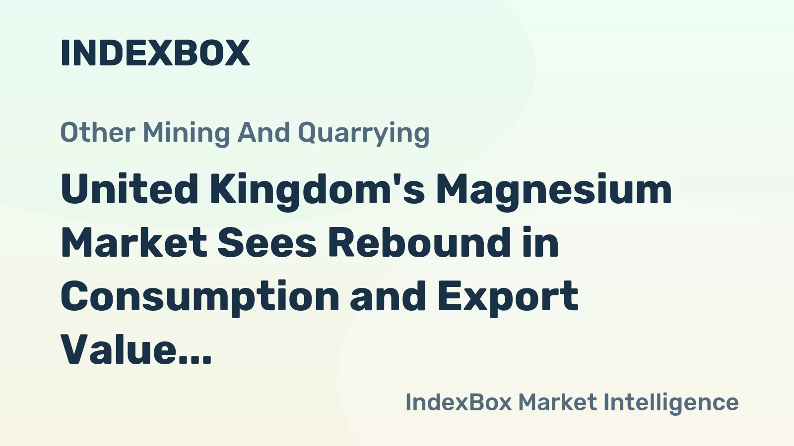 United Kingdom's Magnesium Market Sees Rebound in Consumption and Export Value