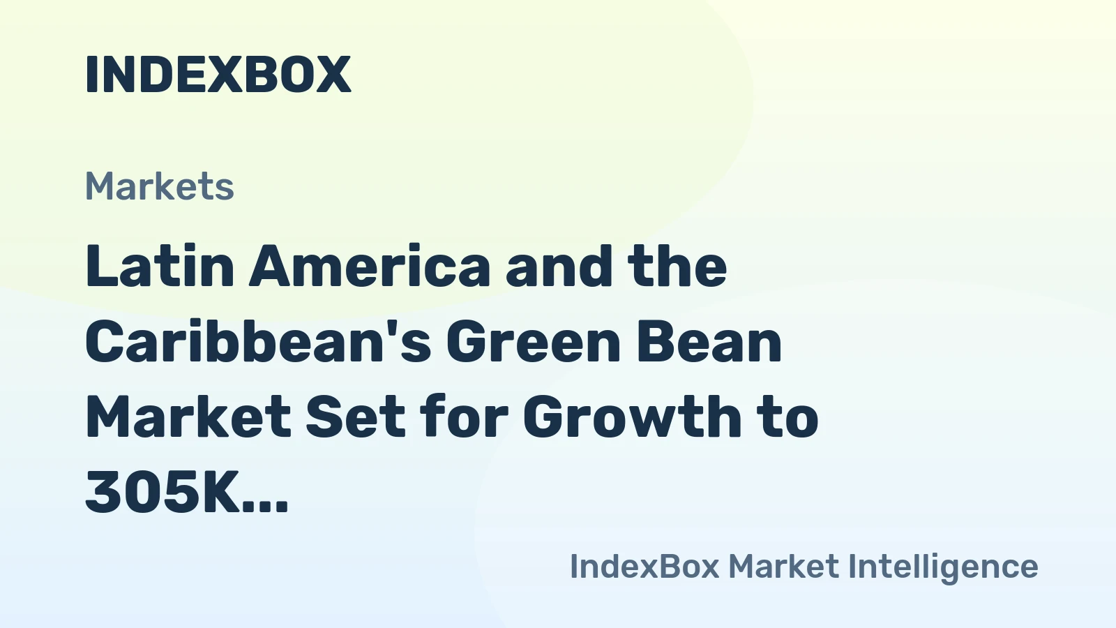 Latin America and the Caribbean's Green Bean Market Set for Growth to 305K Tons and $592M