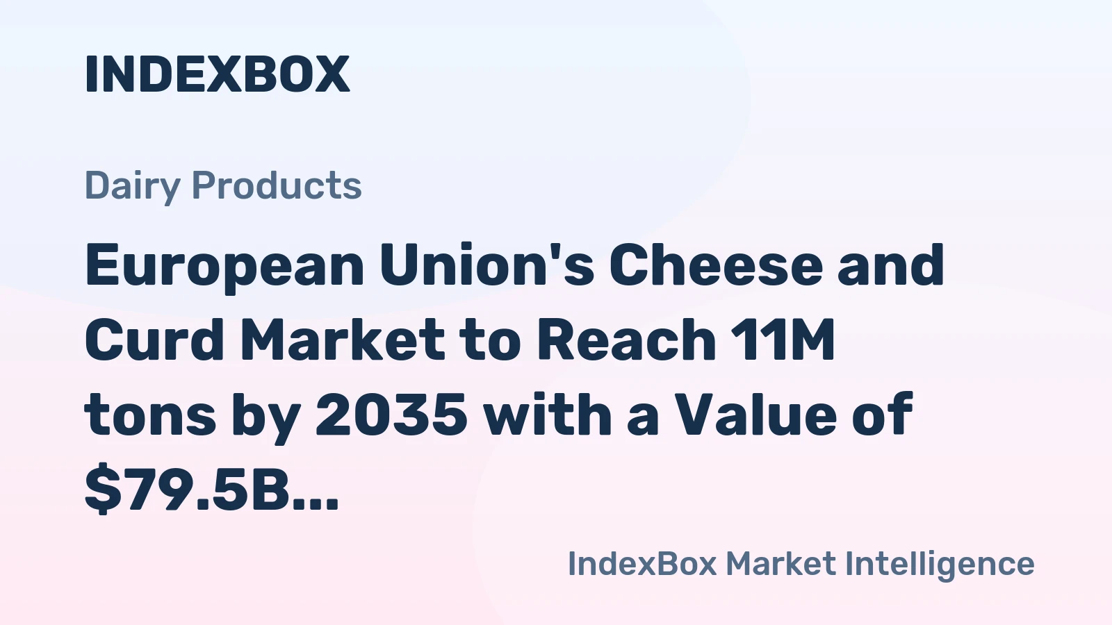 European Union's Cheese and Curd Market to Reach 11M tons by 2035 with a Value of $79.5B