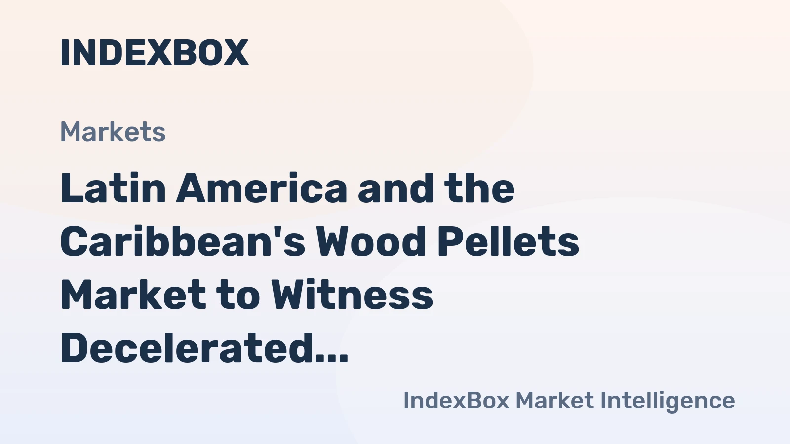 Latin America and the Caribbean's Wood Pellets Market to Witness Decelerated Growth with CAGR of +0.4%