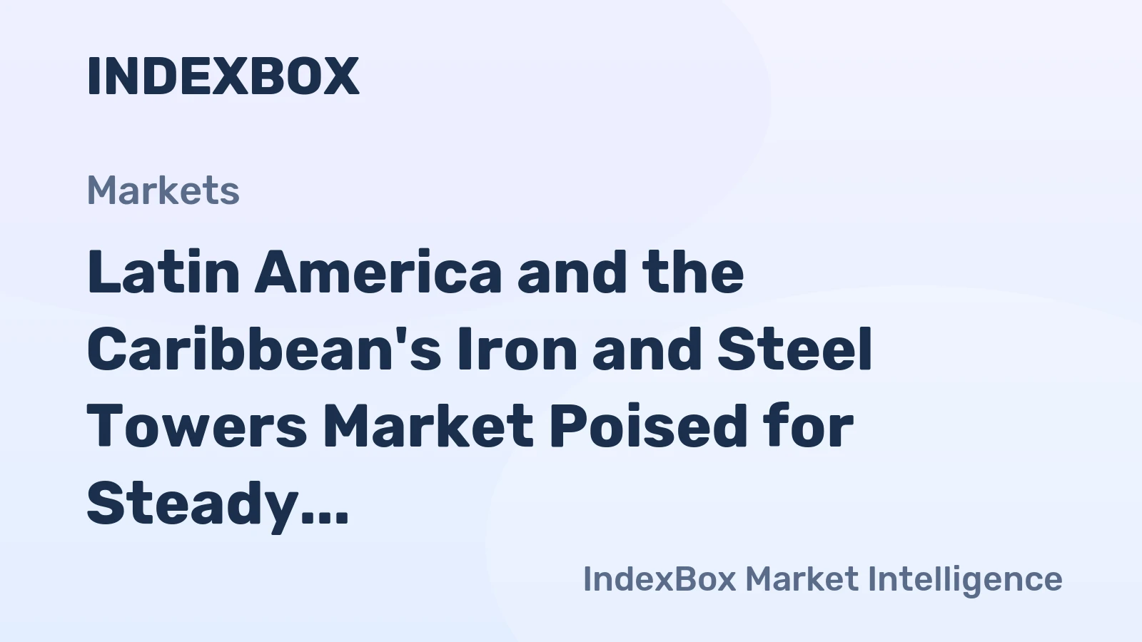 Latin America and the Caribbean's Iron and Steel Towers Market Poised for Steady Growth with a 4.4% CAGR in Value