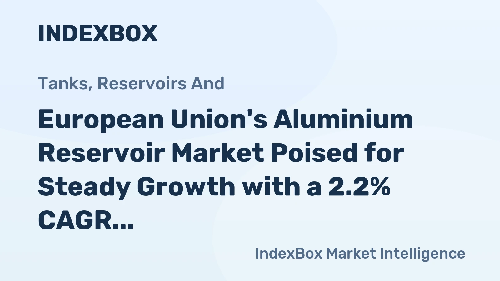 European Union's Aluminium Reservoir Market Poised for Steady Growth with a 2.2% CAGR in Value