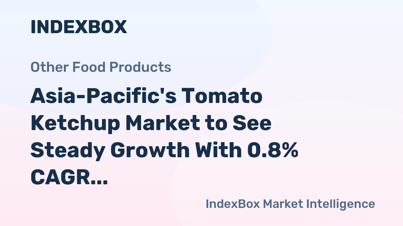 Asia-Pacific's Tomato Ketchup Market to See Steady Growth With 0.8% CAGR Through 2035