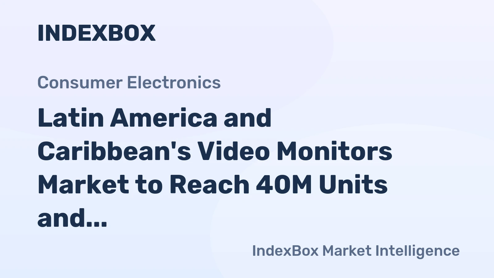 Latin America and Caribbean's Video Monitors Market to Reach 40M Units and $28.6B by 2035, Forecasting Upward Consumption Trend