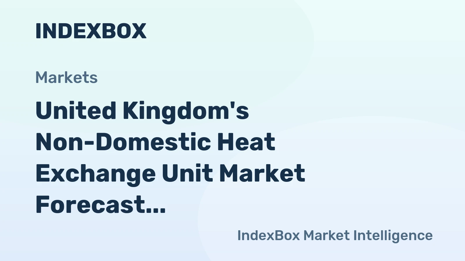 United Kingdom's Non-Domestic Heat Exchange Unit Market Forecast Shows Steady Growth with 2.1% CAGR in Value