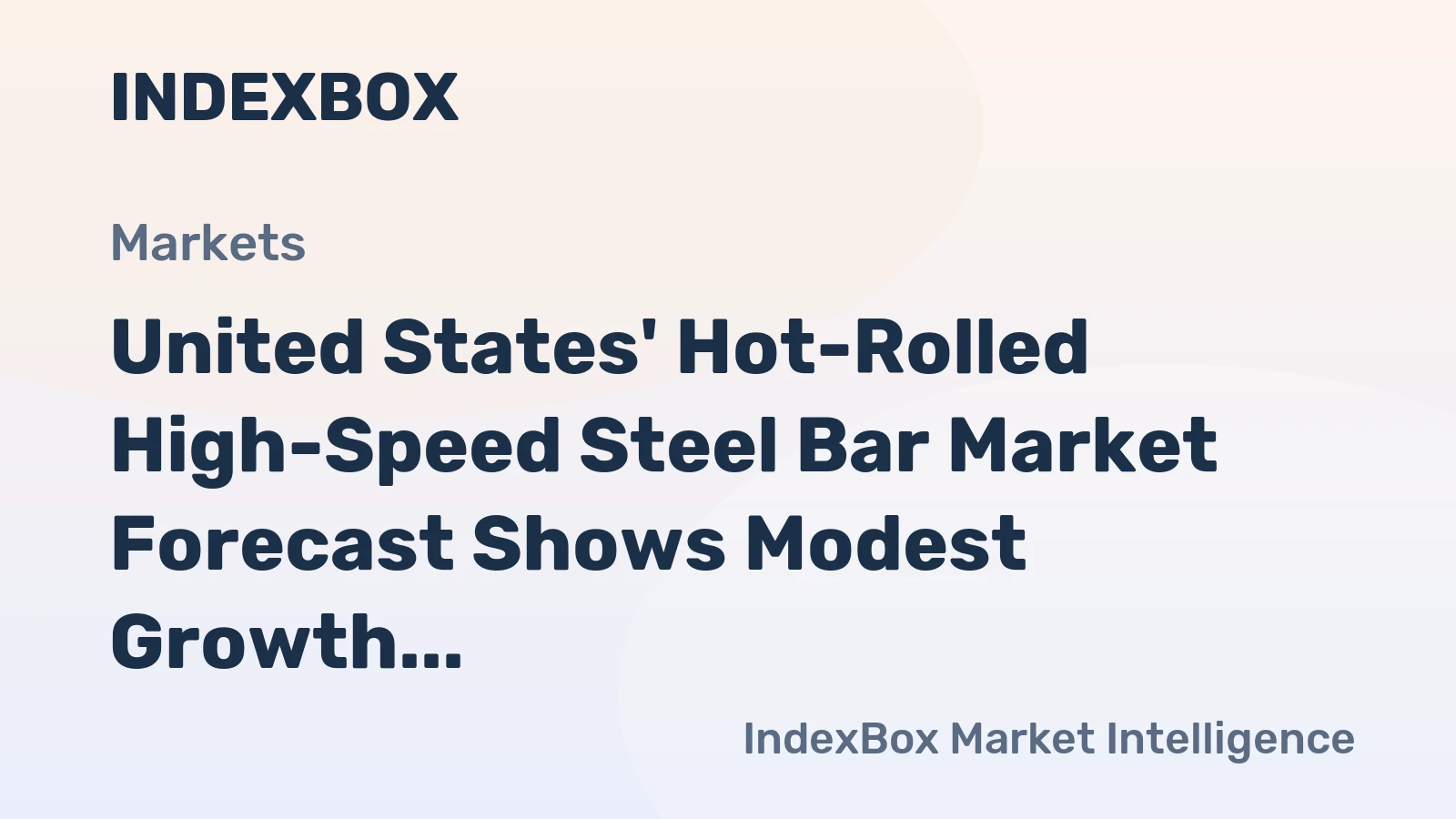United States' Hot-Rolled High-Speed Steel Bar Market Forecast Shows Modest Growth With a +0.6% CAGR in Value