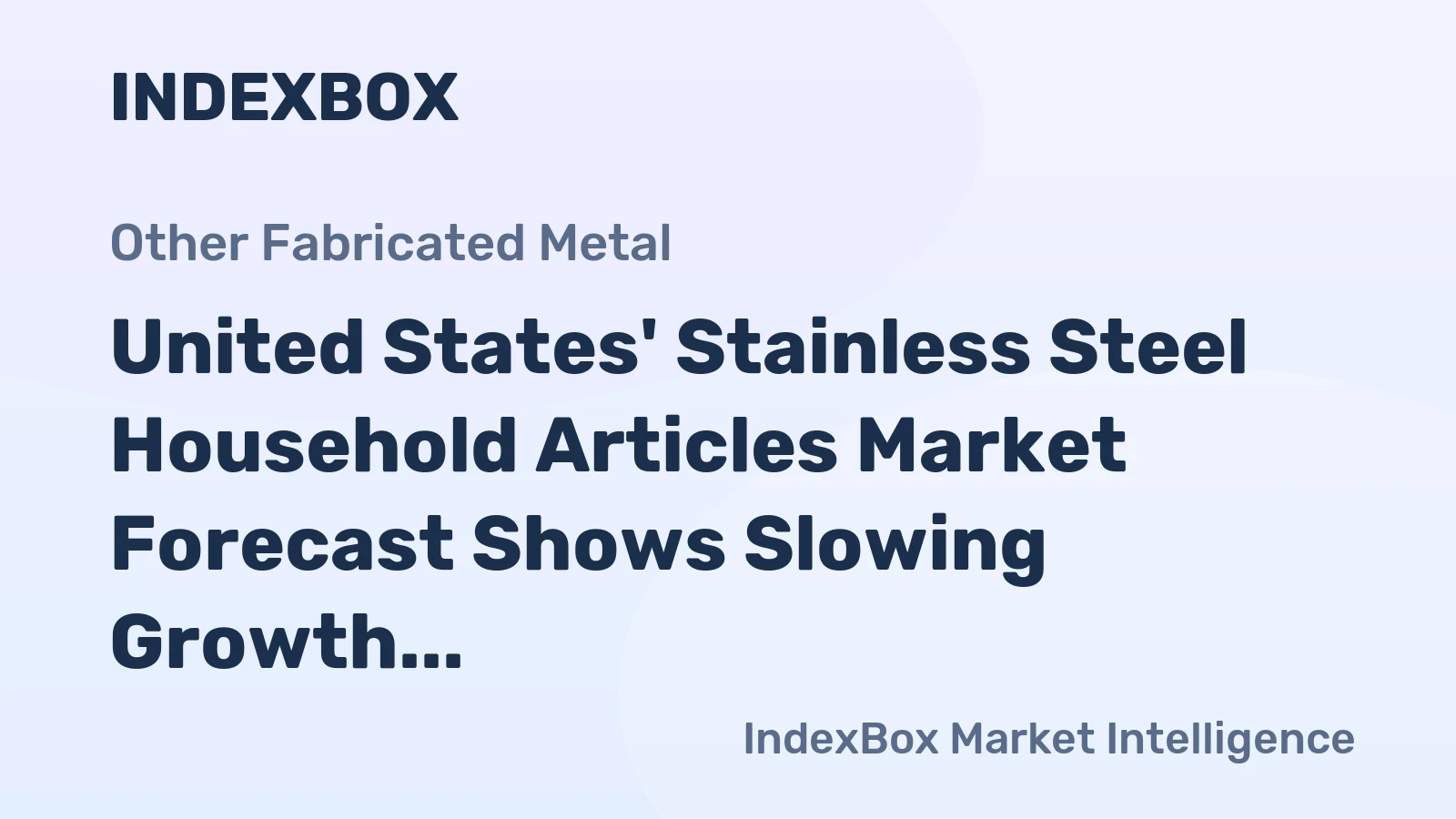 United States' Stainless Steel Household Articles Market Forecast Shows Slowing Growth With 01% Volume CAGR