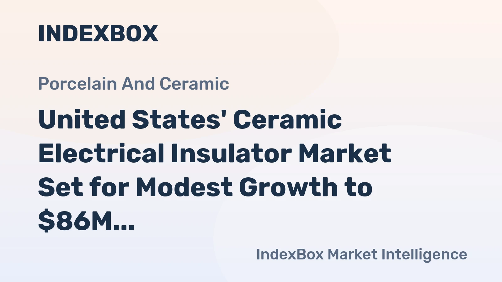 United States' Ceramic Electrical Insulator Market Set for Modest Growth to $86M and 701M Units