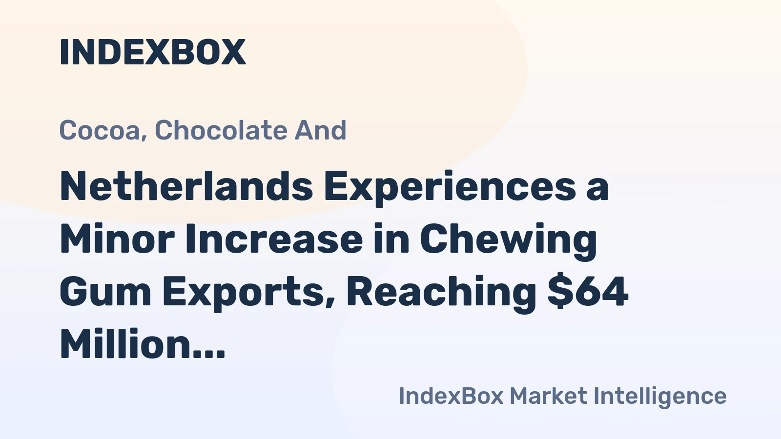 Netherlands Experiences a Minor Increase in Chewing Gum Exports, Reaching $64 Million in 2024