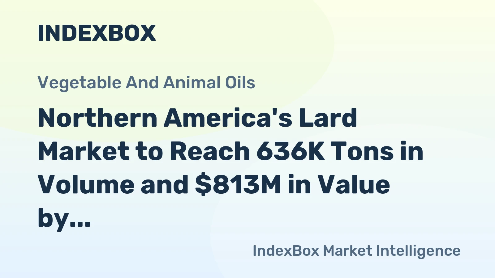 Northern America's Lard Market to Reach 636K Tons in Volume and $813M in Value by 2035