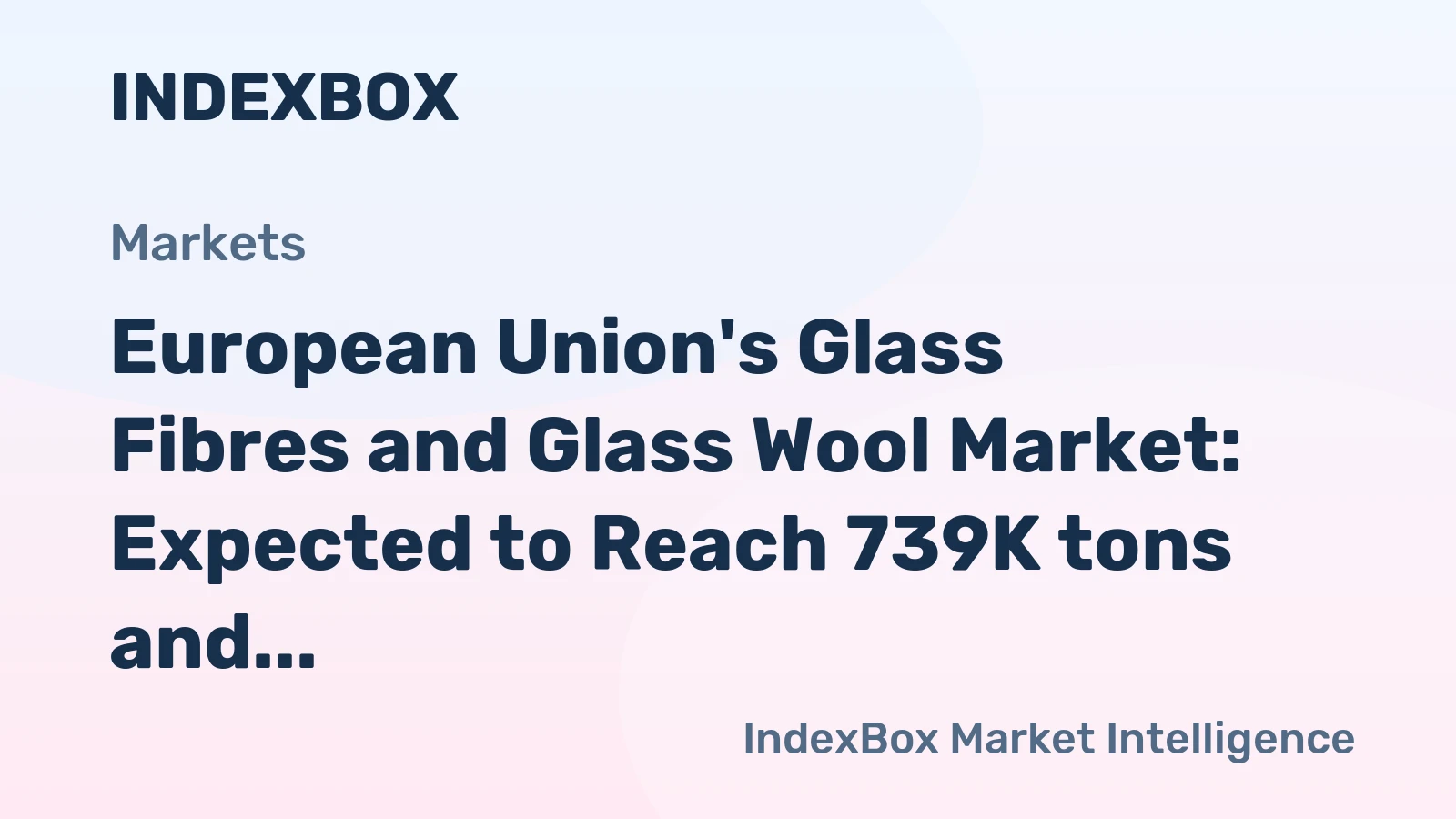 European Union's Glass Fibres and Glass Wool Market: Expected to Reach 739K tons and $4B by 2035