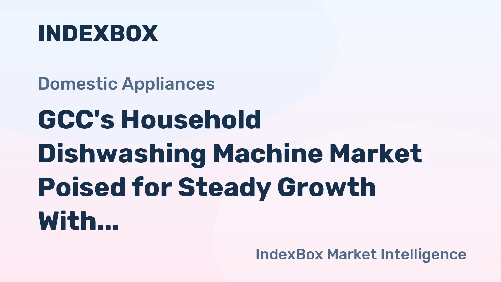 GCC's Household Dishwashing Machine Market Poised for Steady Growth With 2.6% CAGR in Value