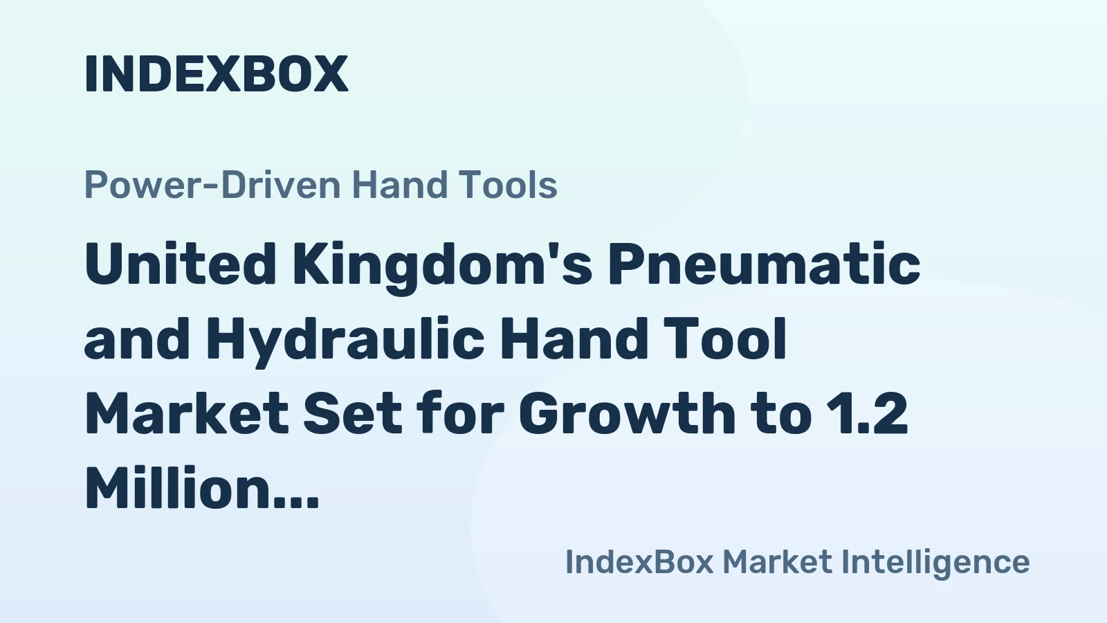 United Kingdom's Pneumatic and Hydraulic Hand Tool Market Set for Growth to 1.2 Million Units and $142 Million Value