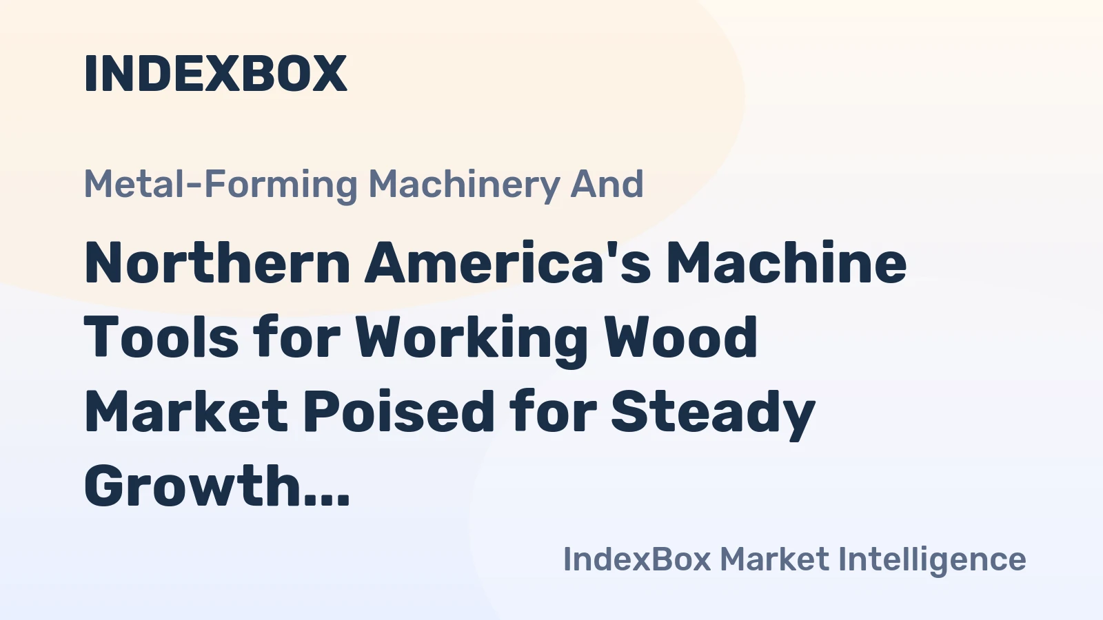 Northern America's Machine Tools for Working Wood Market Poised for Steady Growth With 3.8% CAGR in Value
