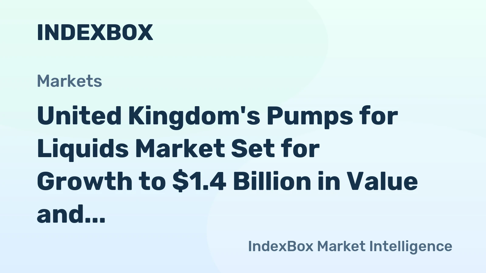 United Kingdom's Pumps for Liquids Market Set for Growth to $1.4 Billion in Value and 4.6 Million Units in Volume