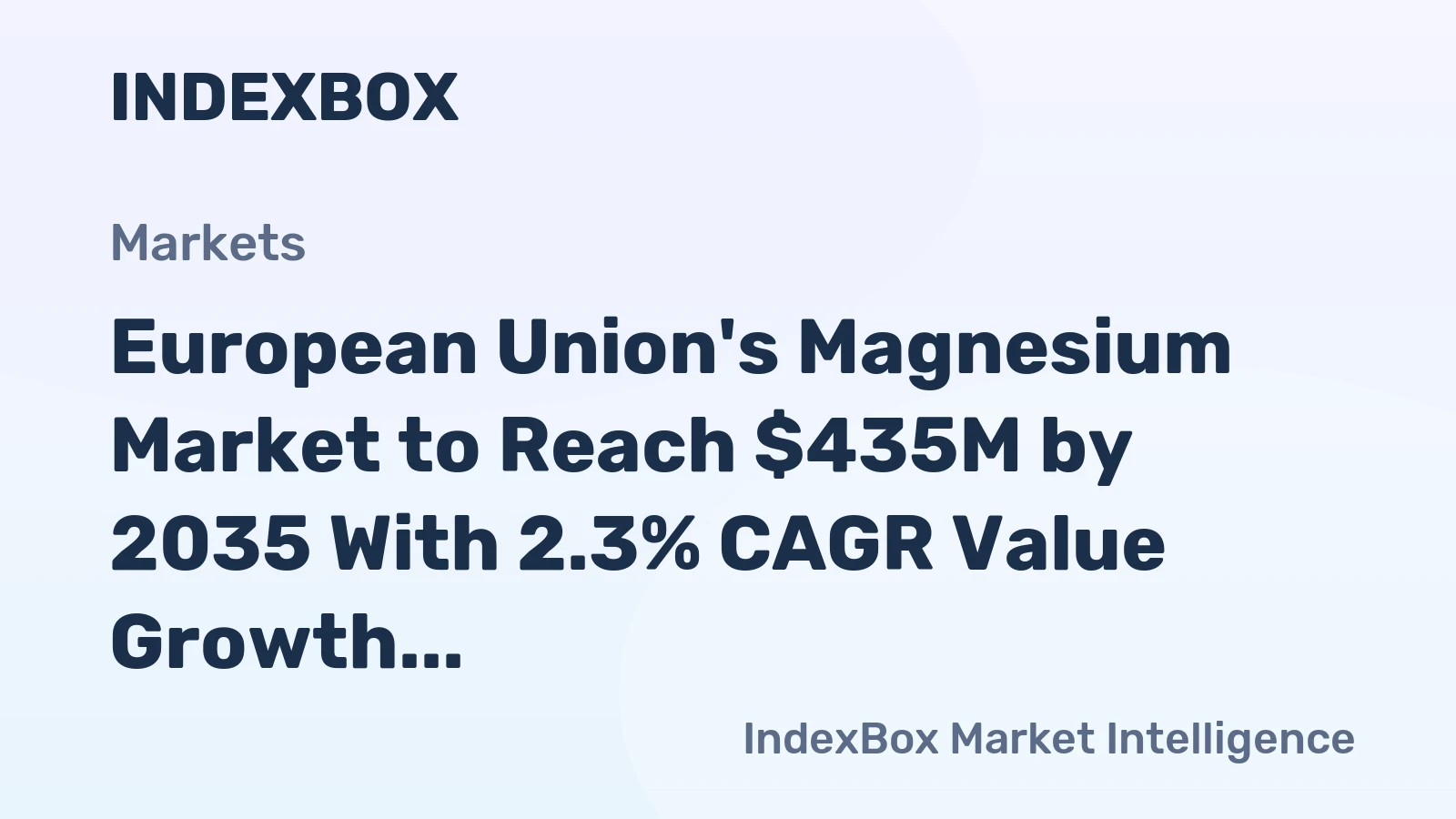 European Union's Magnesium Market to Reach $435M by 2035 With 2.3% CAGR Value Growth