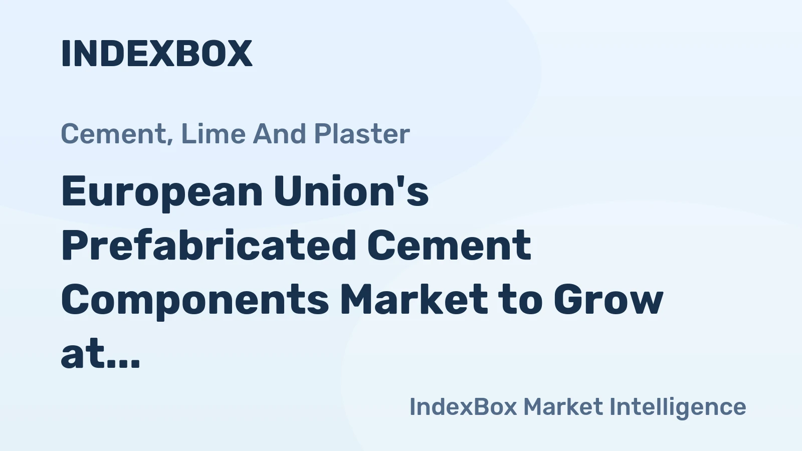 European Union's Prefabricated Cement Components Market to Grow at +1.4% CAGR, Reaching $49.8B by 2035