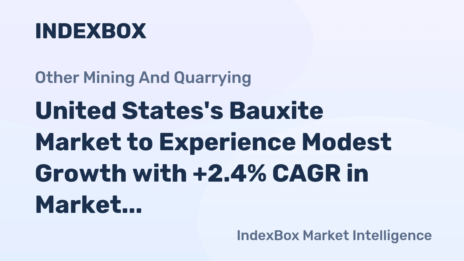 United States's Bauxite Market to Experience Modest Growth with +2.4% CAGR in Market Value