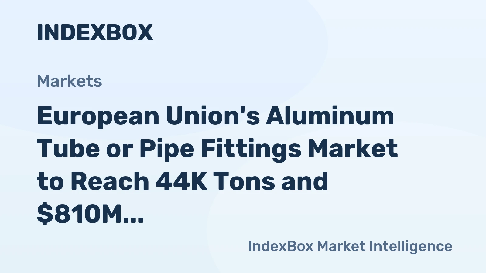 European Union's Aluminum Tube or Pipe Fittings Market to Reach 44K Tons and $810M by 2035