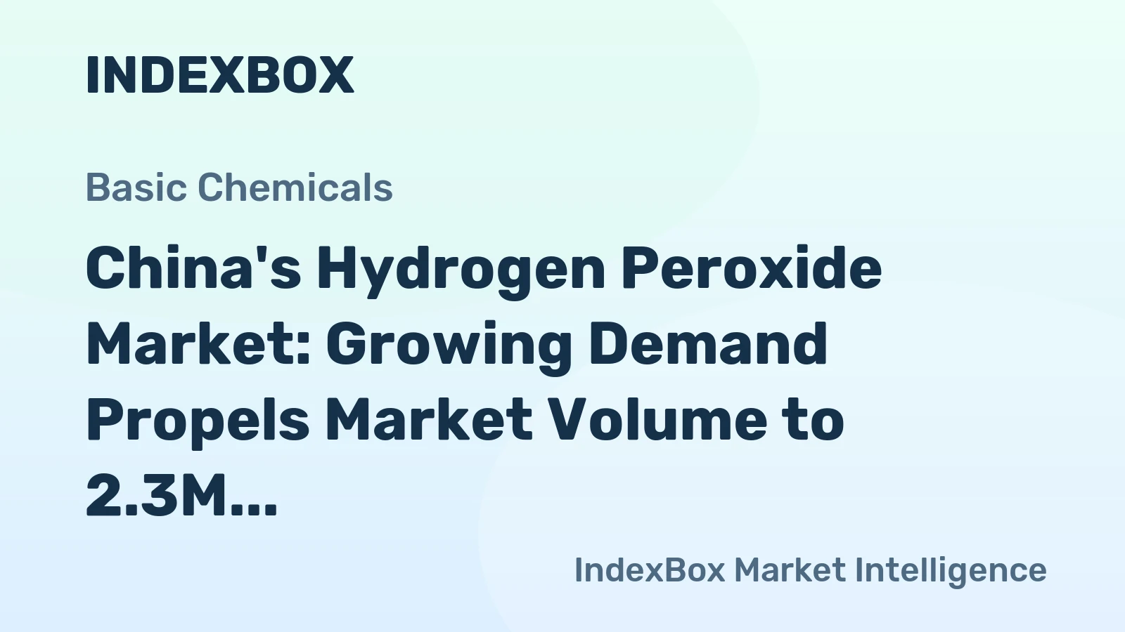 China's Hydrogen Peroxide Market: Growing Demand Propels Market Volume to 2.3M Tons and Value to $1.4B by 2035