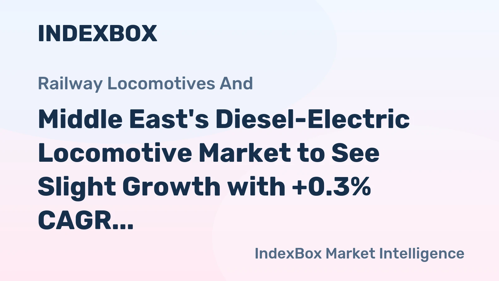 Middle East's Diesel-Electric Locomotive Market to See Slight Growth with +0.3% CAGR