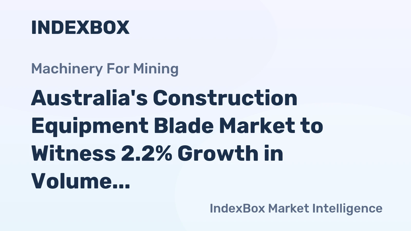 Australia's Construction Equipment Blade Market to Witness 2.2% Growth in Volume Over Next Decade