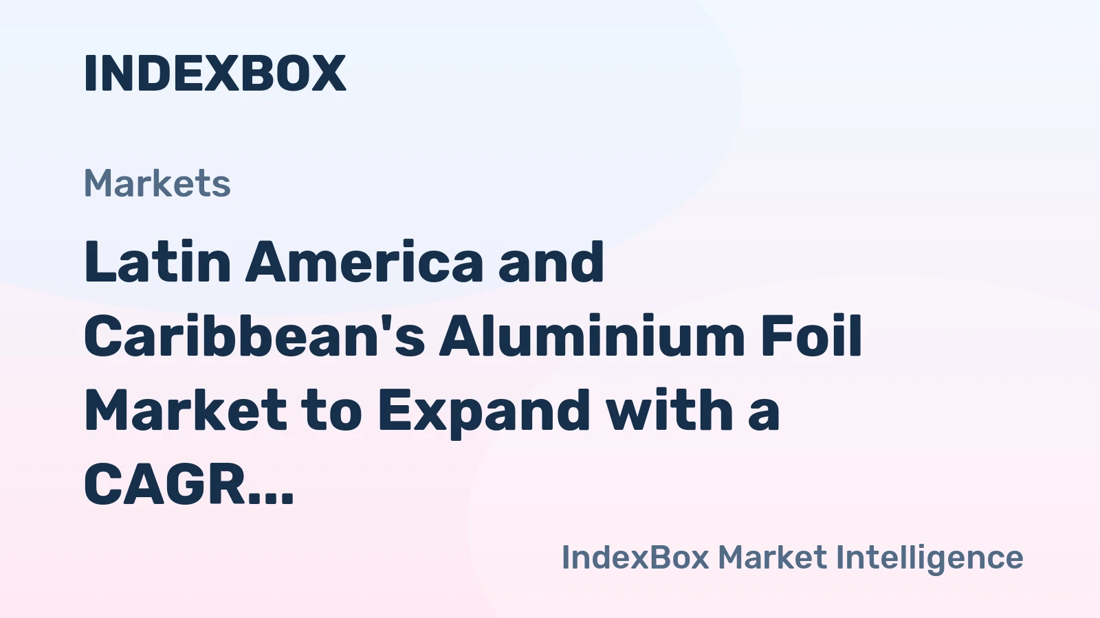 Latin America and Caribbean's Aluminium Foil Market to Expand with a CAGR of +1.3% over 2024-2035, Reaching $3.8B by 2035
