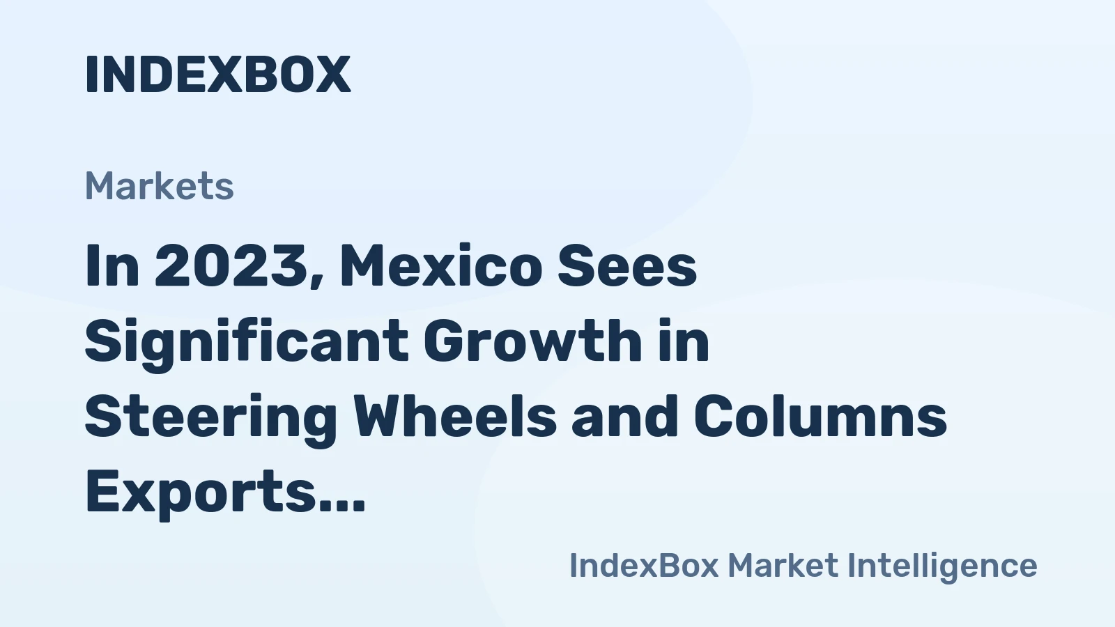 In 2023, Mexico Sees Significant Growth in Steering Wheels and Columns Exports, Reaching $3.3 Billion