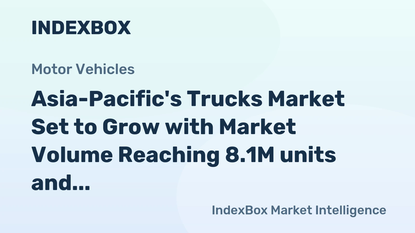 Asia-Pacific's Trucks Market Set to Grow with Market Volume Reaching 8.1M units and Market Value Reaching $290.2B by 2035