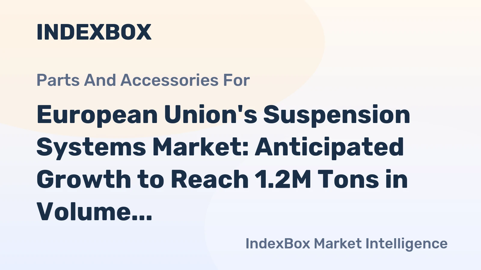 European Union's Suspension Systems Market: Anticipated Growth to Reach 1.2M Tons in Volume and $8.4B in Value by 2035