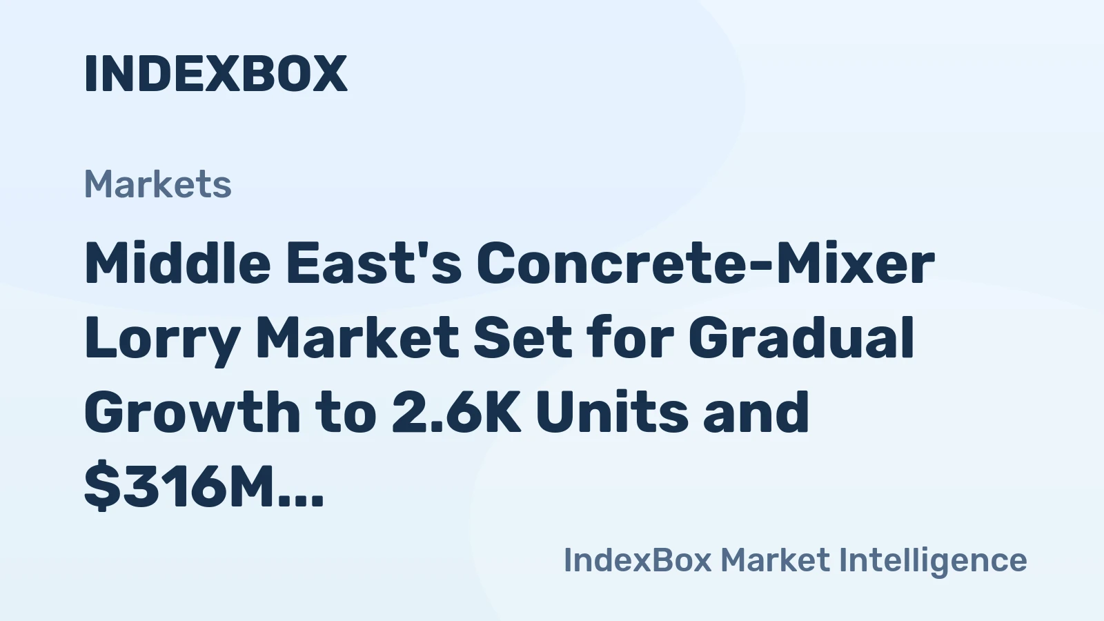 Middle East's Concrete-Mixer Lorry Market Set for Gradual Growth to 2.6K Units and $316M