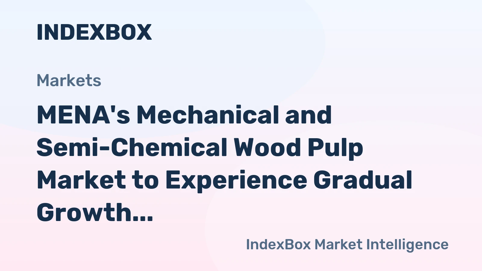 MENA's Mechanical and Semi-Chemical Wood Pulp Market to Experience Gradual Growth with +0.4% CAGR over the Next Decade