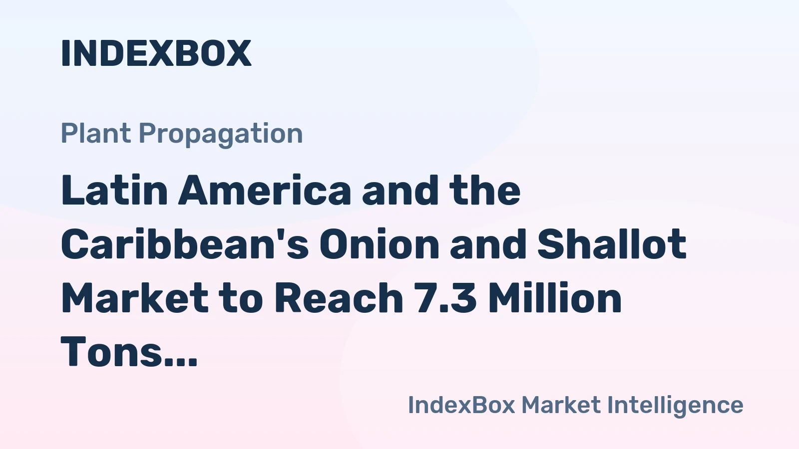 Latin America and the Caribbean's Onion and Shallot Market to Reach 7.3 Million Tons and $6.8 Billion