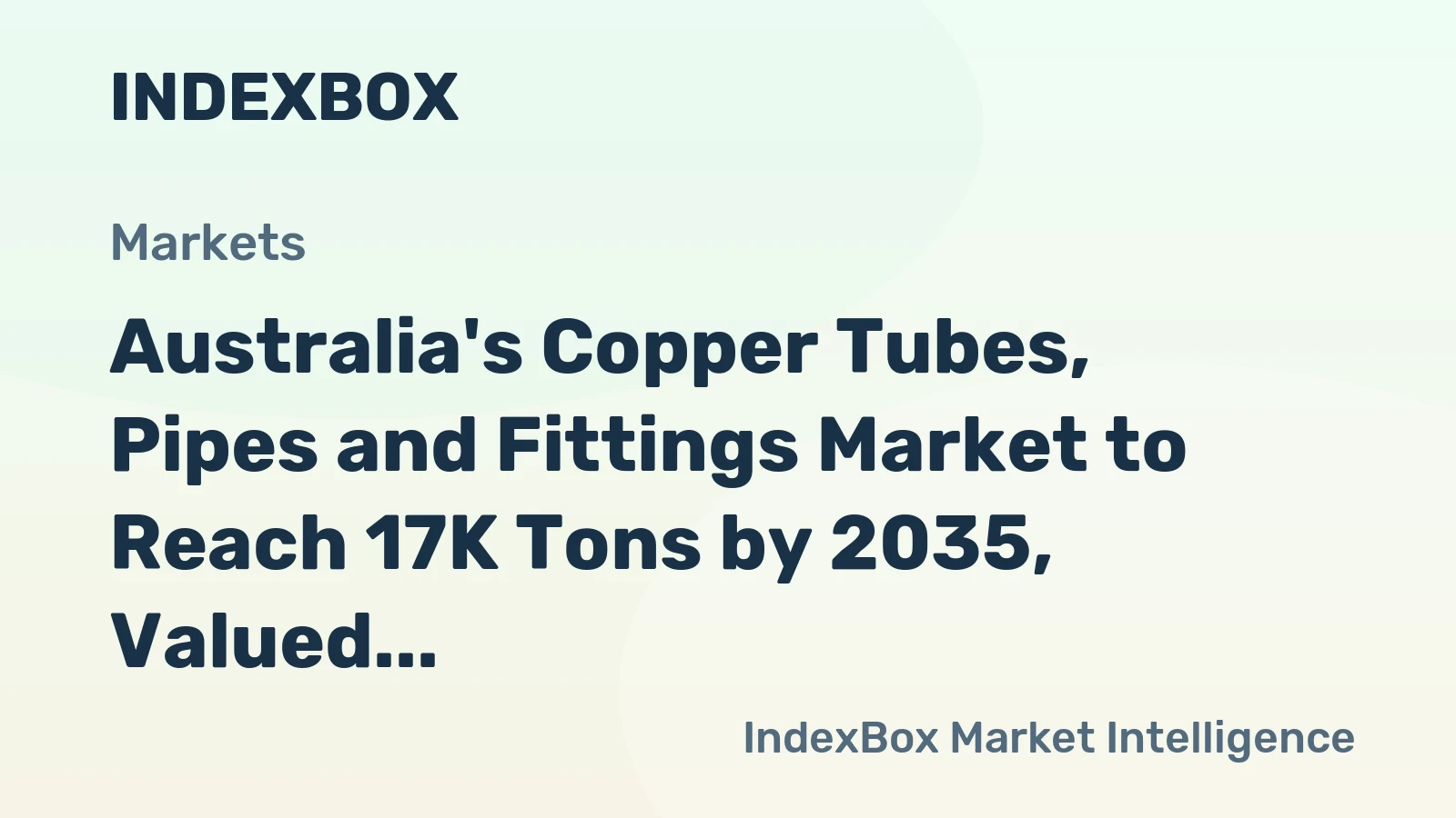 Australia's Copper Tubes, Pipes and Fittings Market to Reach 17K Tons by 2035, Valued at $264M