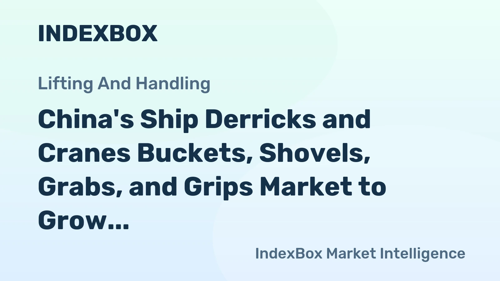 China's Ship Derricks and Cranes Buckets, Shovels, Grabs, and Grips Market to Grow at a CAGR of +2.0% until 2035