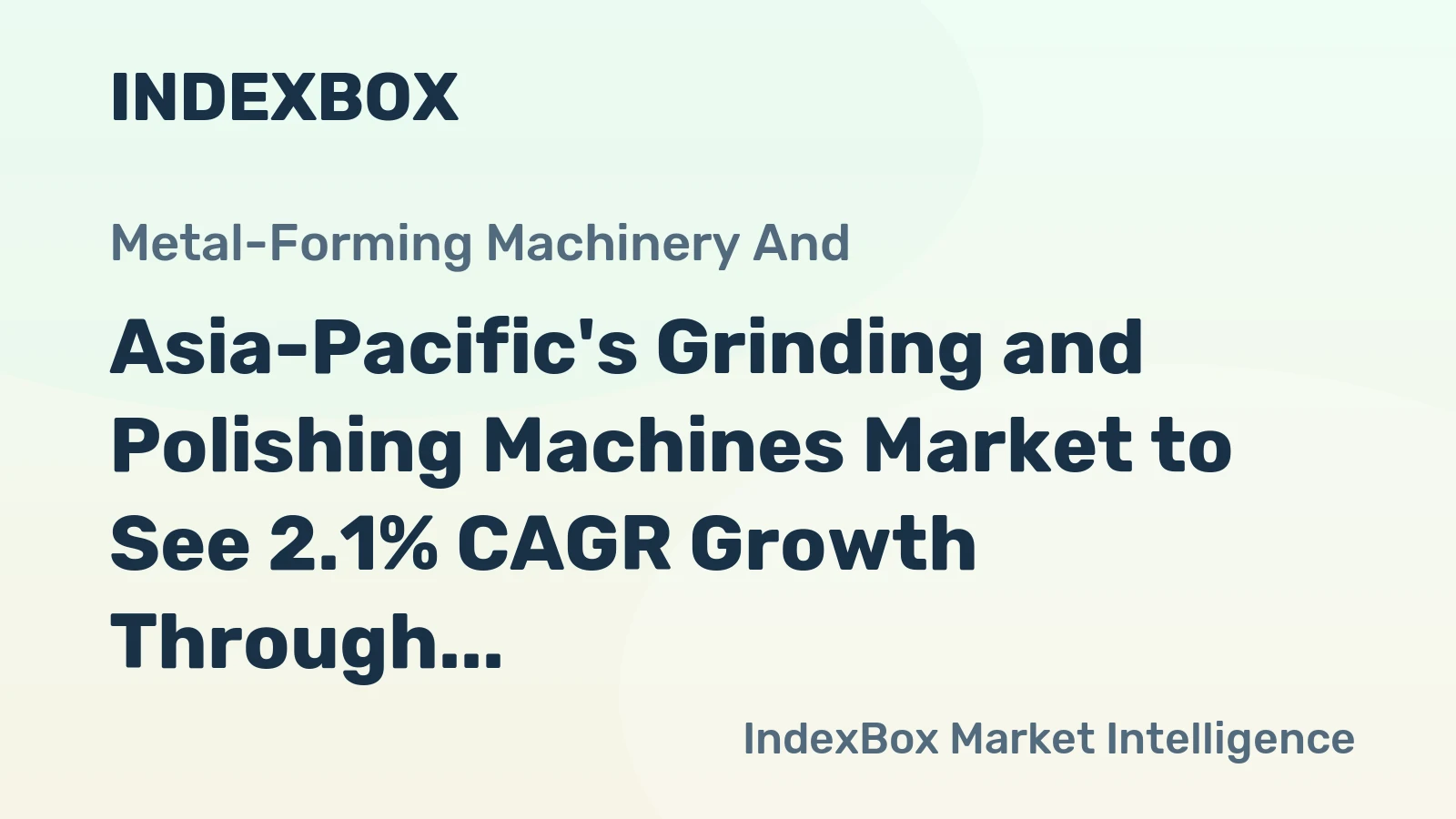 Asia-Pacific's Grinding and Polishing Machines Market to See 2.1% CAGR Growth Through 2035