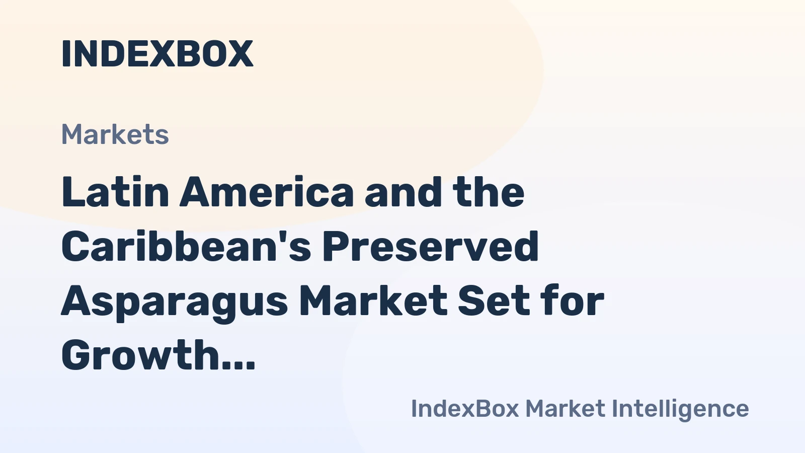 Latin America and the Caribbean's Preserved Asparagus Market Set for Growth to 18K Tons and $97M