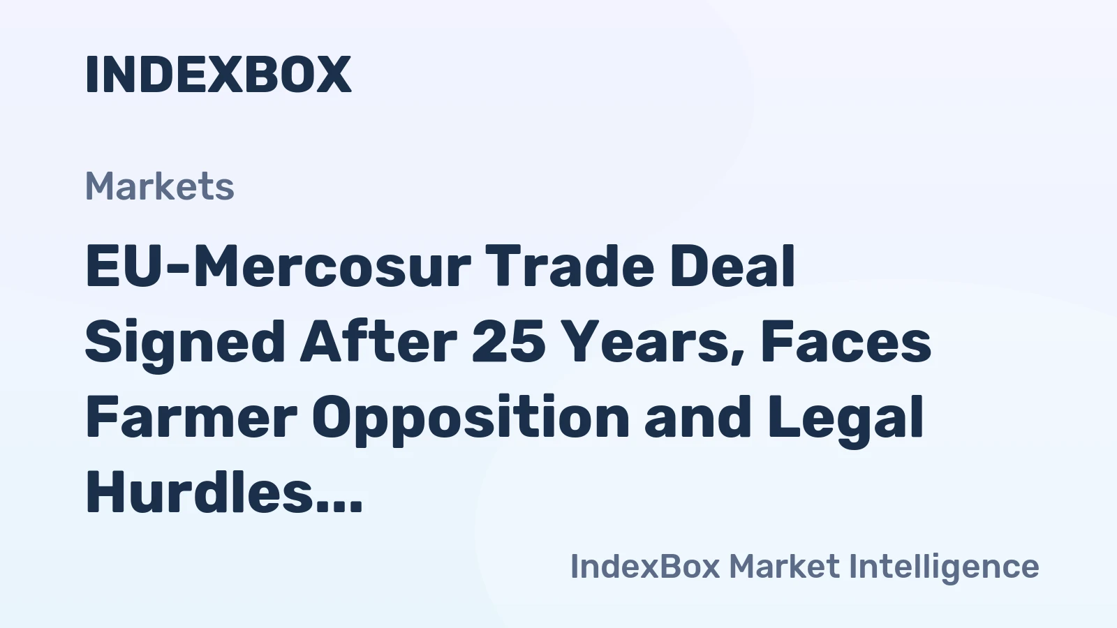 EU-Mercosur Trade Deal Signed After 25 Years, Faces Farmer Opposition and Legal Hurdles