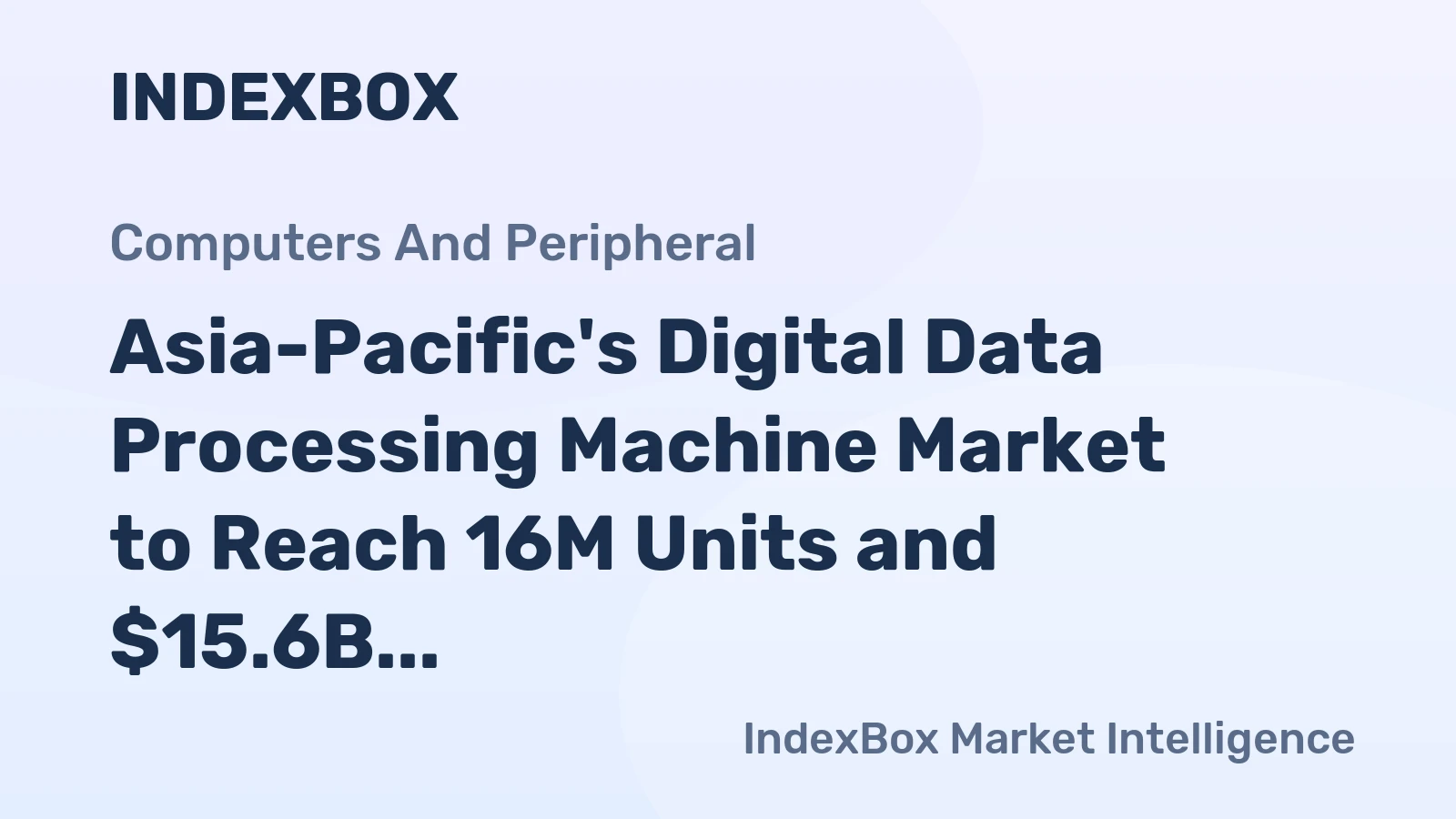 Asia-Pacific's Digital Data Processing Machine Market to Reach 16M Units and $15.6B by 2035