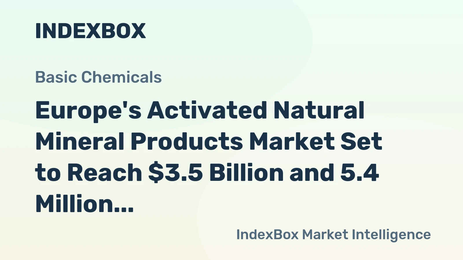 Europe's Activated Natural Mineral Products Market Set to Reach $3.5 Billion and 5.4 Million Tons