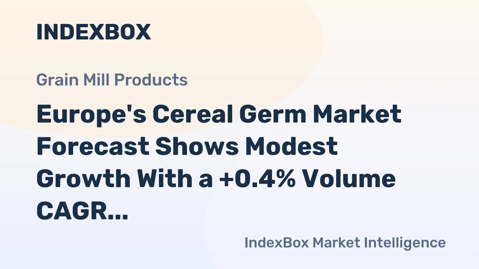 Europe's Cereal Germ Market Forecast Shows Modest Growth With a +0.4% Volume CAGR
