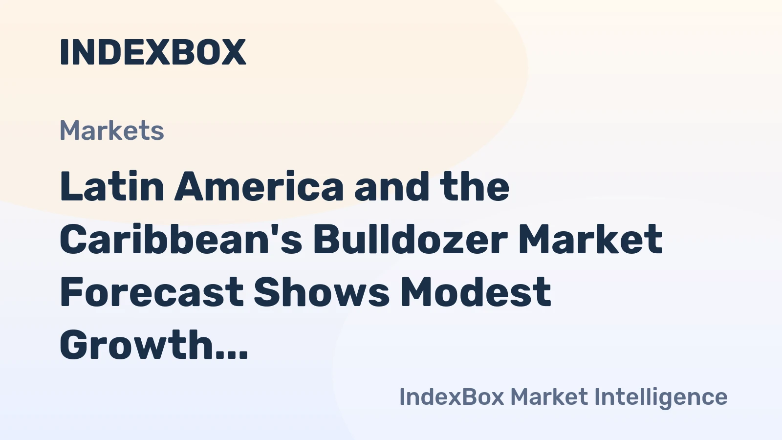 Latin America and the Caribbean's Bulldozer Market Forecast Shows Modest Growth With a 3.6% CAGR in Value