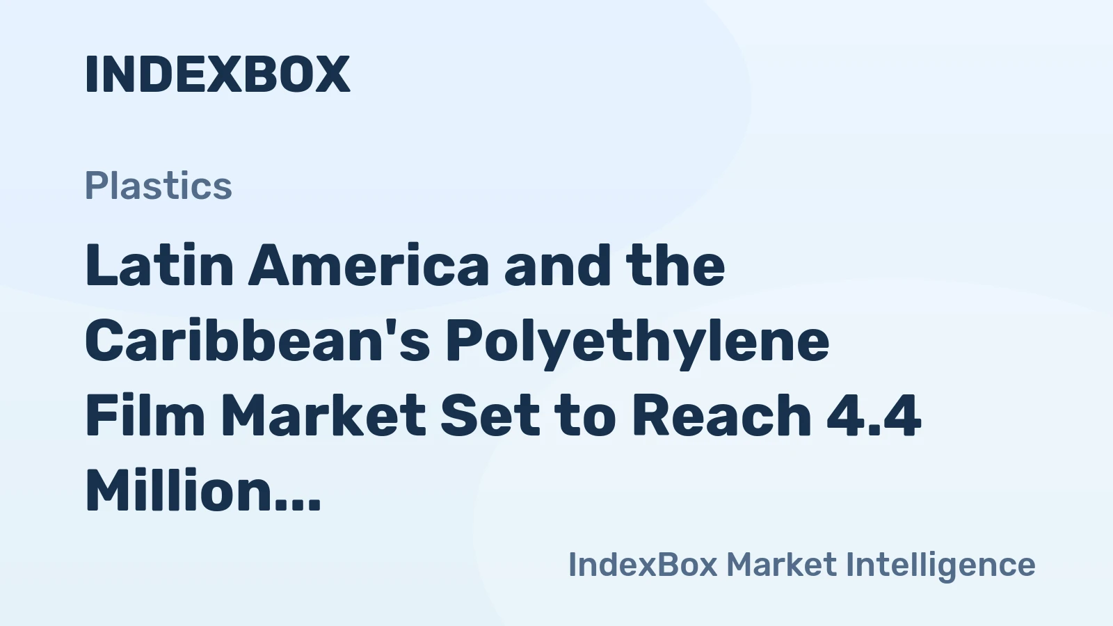 Latin America and the Caribbean's Polyethylene Film Market Set to Reach 4.4 Million Tons and $13.2 Billion