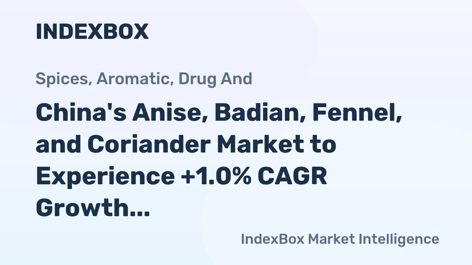 China's Anise, Badian, Fennel, and Coriander Market to Experience +1.0% CAGR Growth Over Next Decade