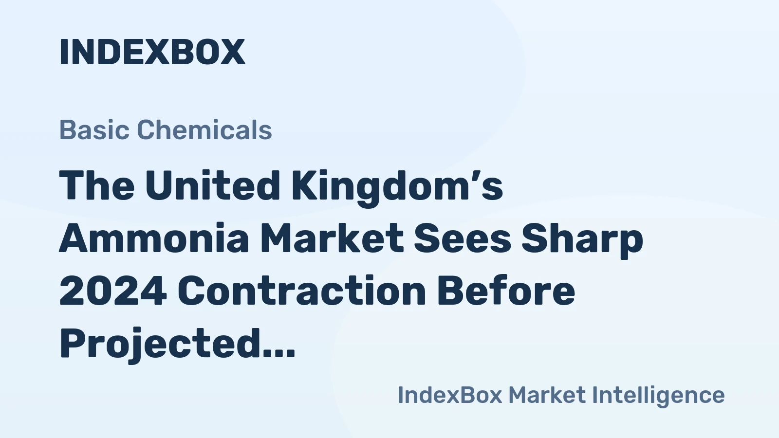 The United Kingdom’s Ammonia Market Sees Sharp 2024 Contraction Before Projected Slow Growth to 1.1M Tons in Volume